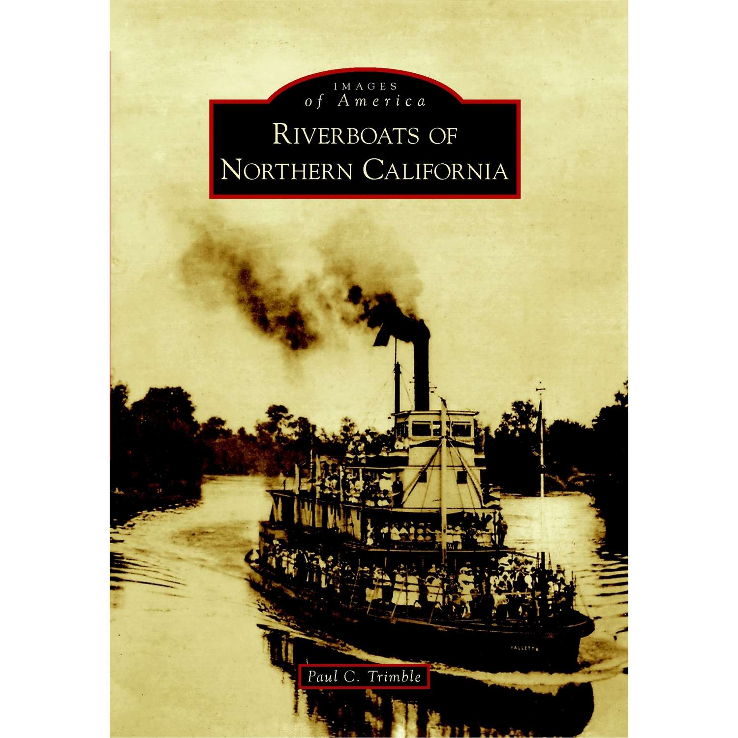 Arcadia Publishing Riverboats of Northern California History Book - Ace ...