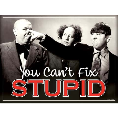 Open Road Brands Three Stooges You Can't Fix Stupid Sign Tin 1 pk - Ace ...